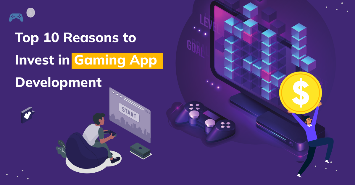 Reasons to Invest in Gaming App Development