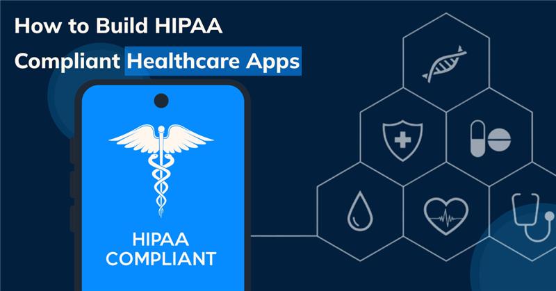 How to Build HIPAA Compliant Healthcare Apps?