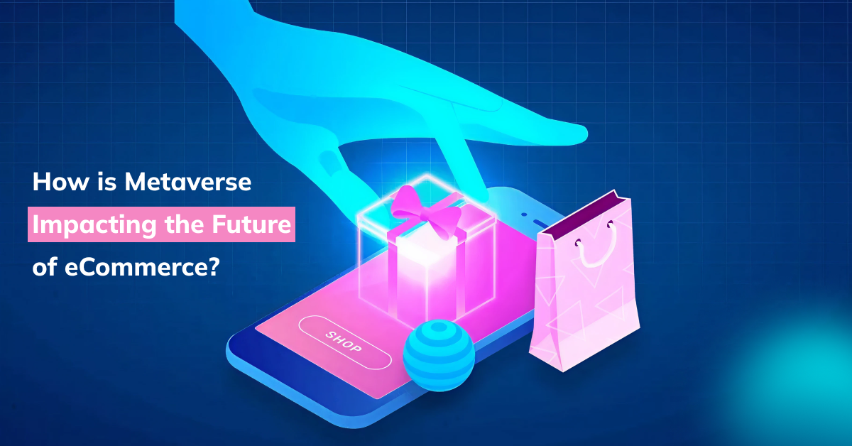 Impact Of Metaverse on Future of eCommerce