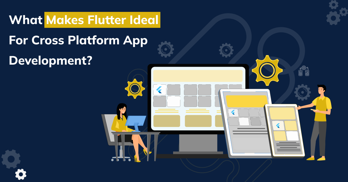 What Makes Flutter Ideal For Cross-Platform App Development? - CodeAegis