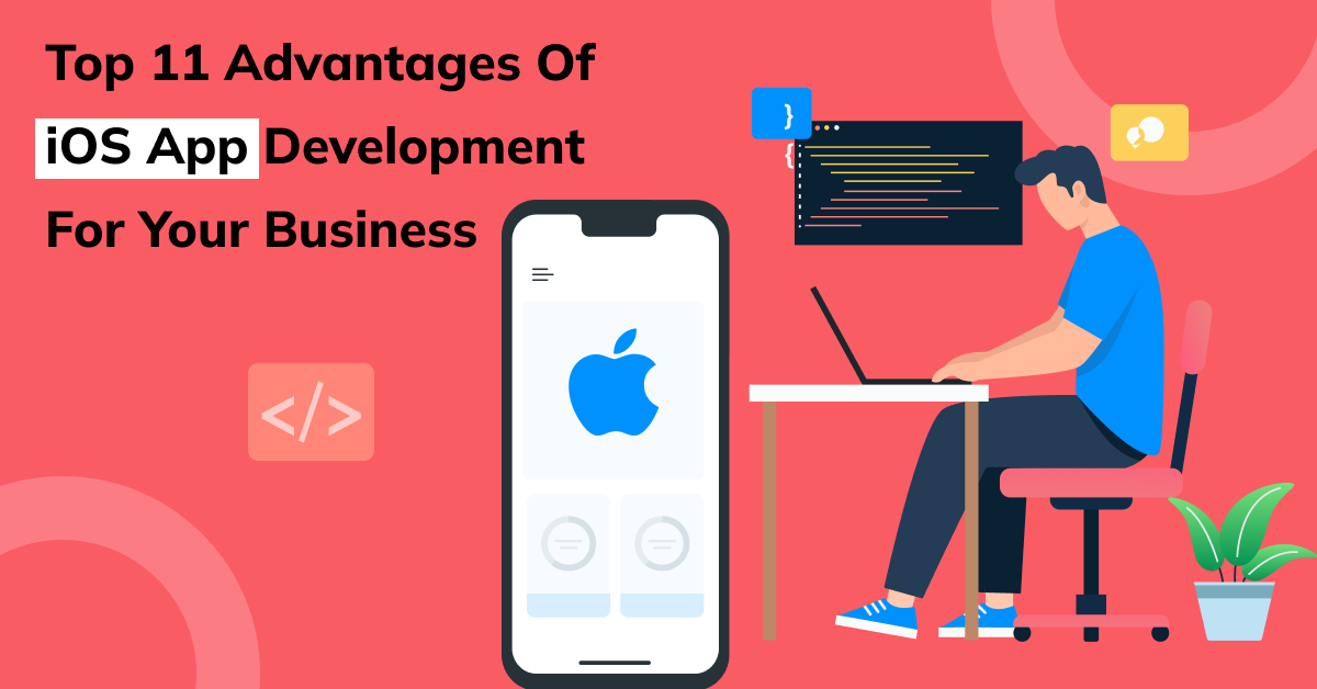 Advantages Of iOS App Development For Your Business